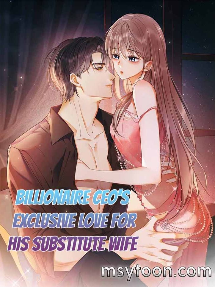 Billionaire CEO's Exclusive Love for His Substitute Wife [Webtoon] [Romance] - MSYToon | English